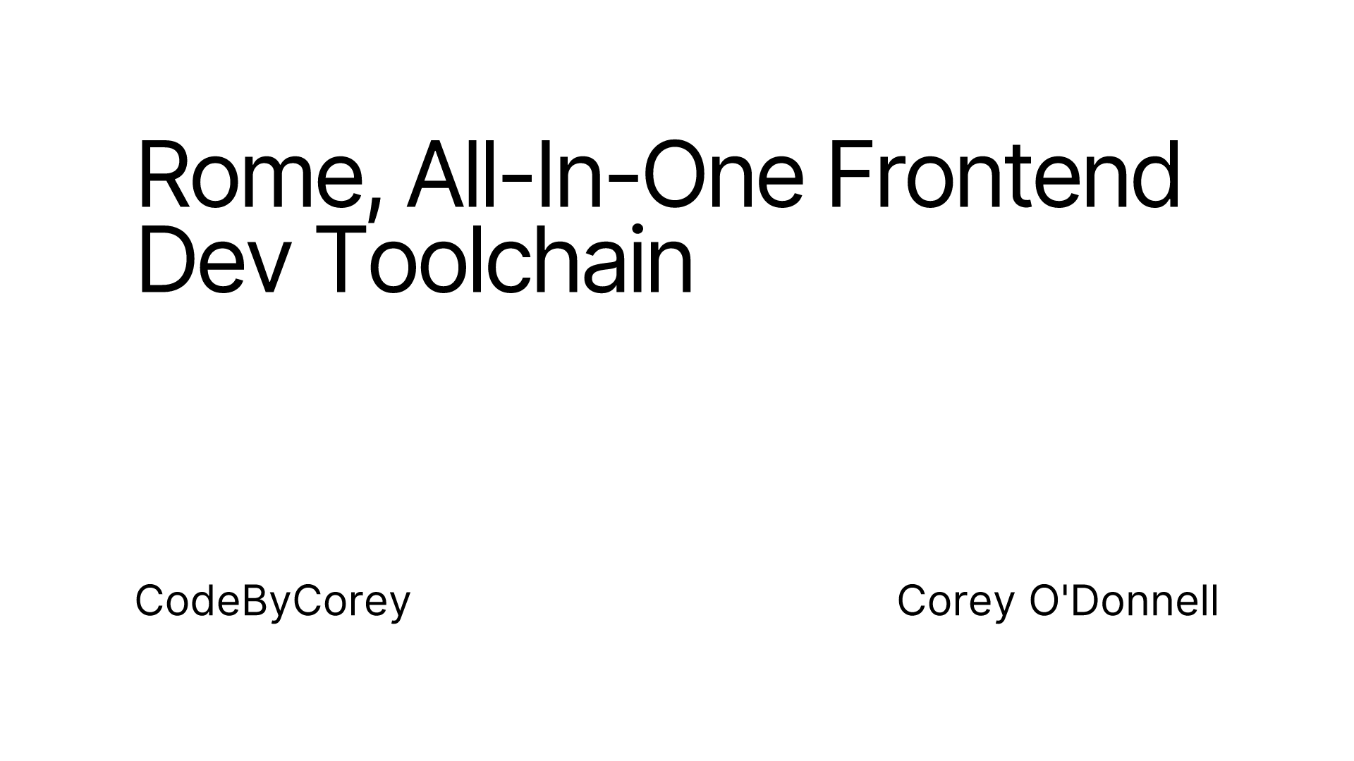 Rome, All-In-One Frontend Dev Toolchain | CodeByCorey - Corey O'Donnell
